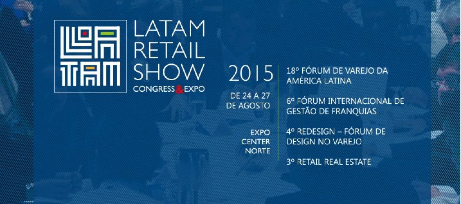 Latam Retail Show 2015: Maior evento de varejo da AL | Música & Mercado