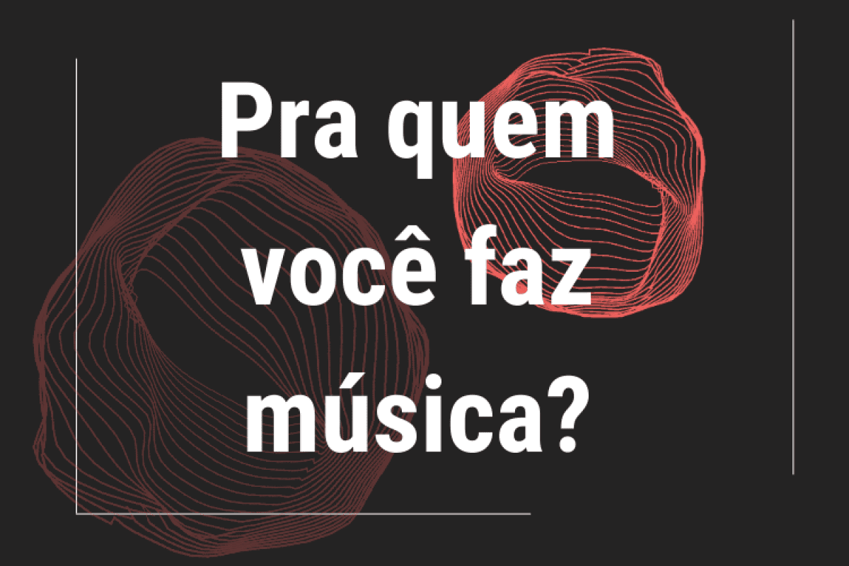 Pra quem você faz música? | Música & Mercado